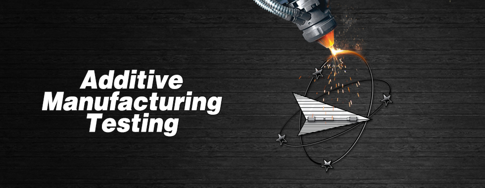 Additive Manufacturing Testing